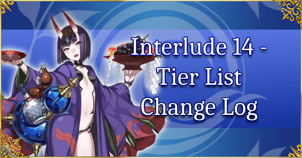 Interlude 14 - Tier List Change Log | Fate Grand Order Wiki - GamePress
